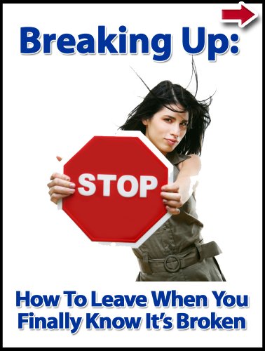 Breaking Up: How To Leave When You Finally Know It’s Broken (Break Up ...