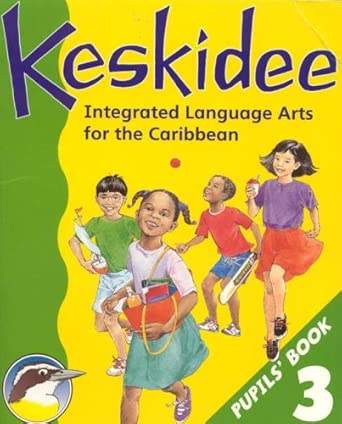 Keskidee: Primary Language Arts for the Caribbean: Pupil's Book 3: Ann ...