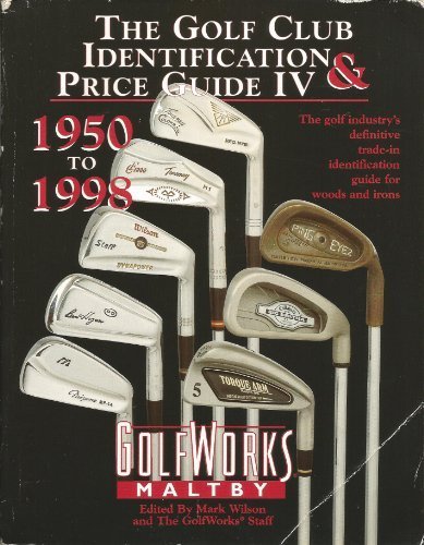 The Golf Club Identification and Price Guide IV: 1950-1998. The Golf ...