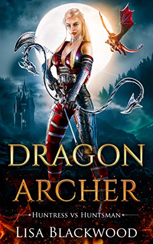 Dragon Archer (Huntress vs Huntsman Book 3) eBook : Blackwood, Lisa ...