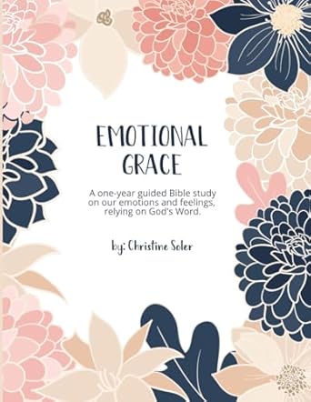 Emotional Grace: A one-year guided Bible study on our emotions and ...
