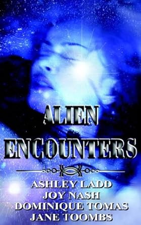 Alien Encounters: Ladd, Ashley, Nash, Joy, Tomas, Dominique, Toombs ...