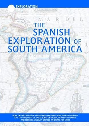The Spanish Exploration of South America (Exploration and Discovery ...
