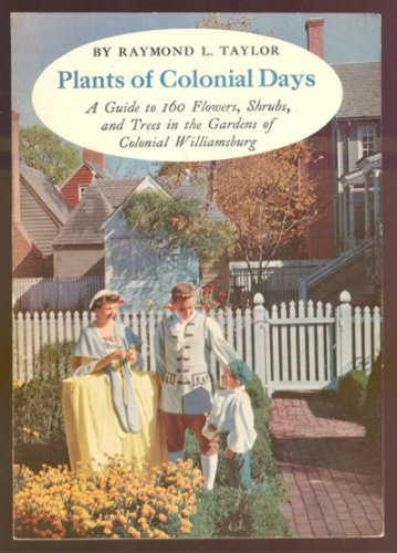 Plants of colonial days: A guide to one hundred & sixty flowers, shrubs ...