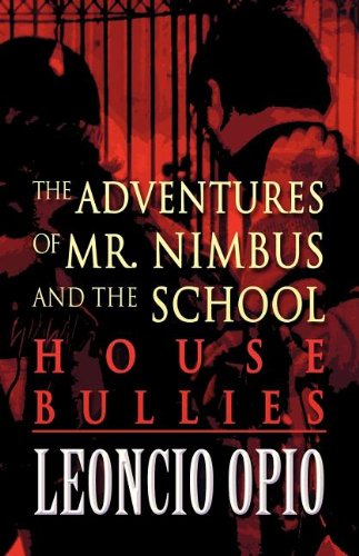 The Adventures of Mr. Nimbus and the School House Bullies: Opio ...