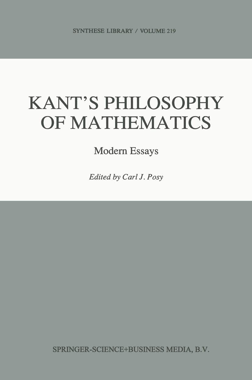 Kant’s Philosophy of Mathematics: Modern Essays (Synthese Library, 219 ...