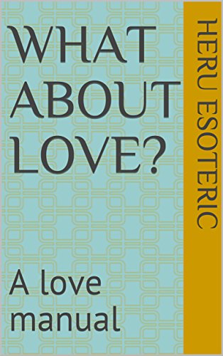 What about Love?: A love manual - Kindle edition by Esoteric, Heru ...