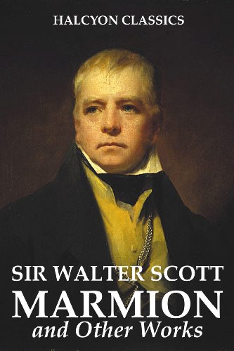 Marmion and Other Works by Sir Walter Scott (Unexpurgated Edition ...