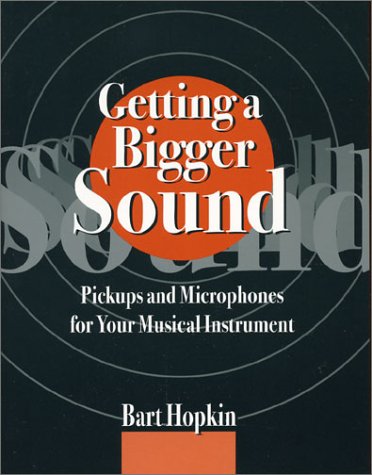 Getting a Bigger Sound: Pickups and Microphones for Your Musical ...