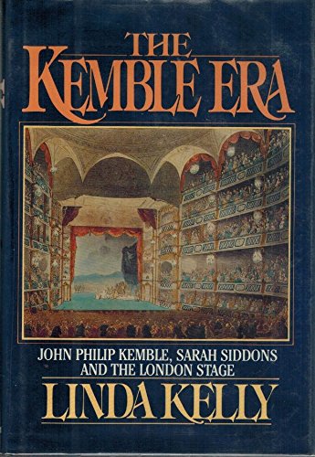 The Kemble era: John Philip Kemble, Sarah Siddons and the London stage ...