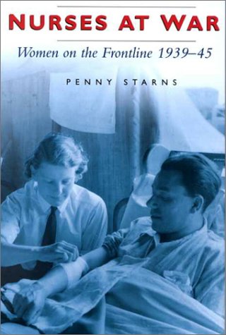 Nurses at War: Women on the Frontline 1939-45: Starns, Penny ...
