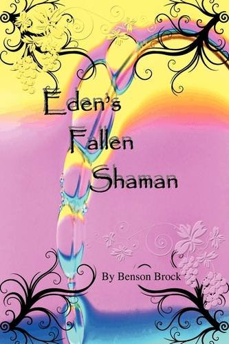 Eden's Fallen Shaman: Brock, Benson: 9781438906997: Amazon.com: Books