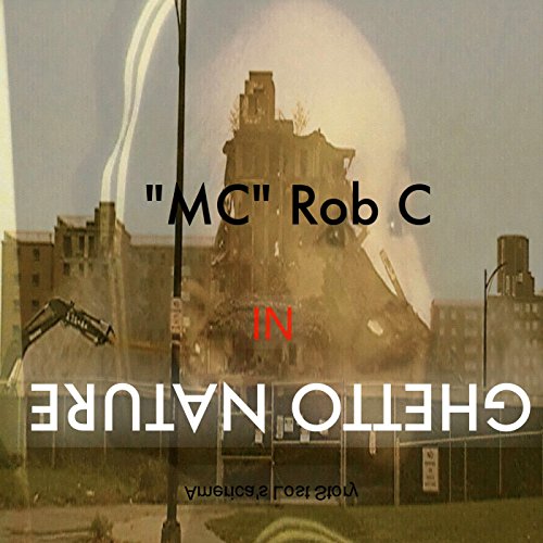 Amazon.com: Ghetto Nature: America's Lost Story : "MC" Rob C: Digital Music