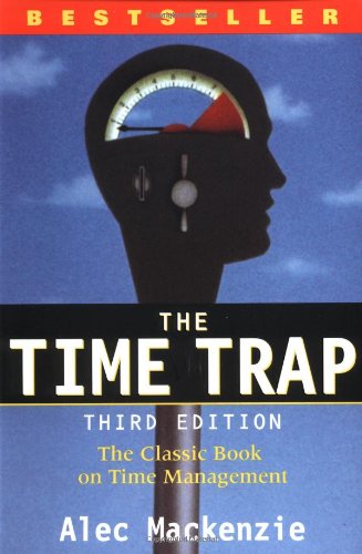 The Time Trap: The Classic Book on Time Management: MacKenzie, R. Alec ...