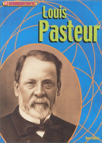 Louis Pasteur (Groundbreakers): Fullick, Ann: 9781575723730: Amazon.com ...