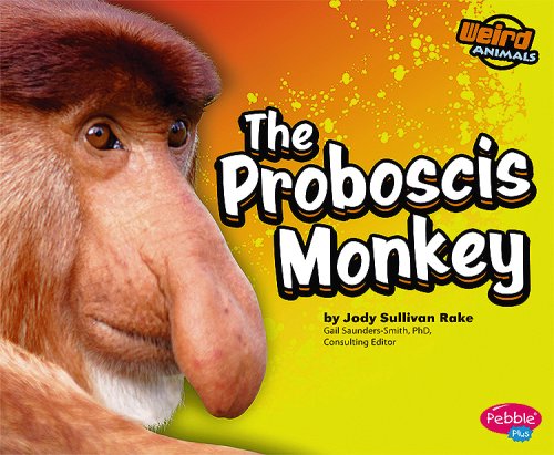The Proboscis Monkey (Pebble Plus: Weird Animals): Rake, Jody Sullivan ...