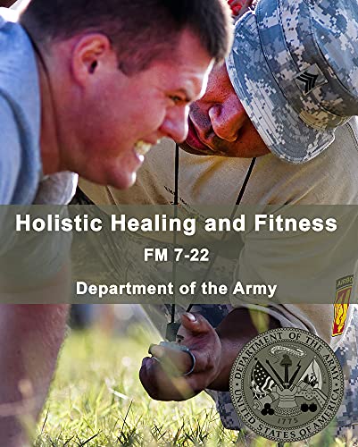 Holistic Health and Fitness: FM 7-22 eBook : Army, United States ...
