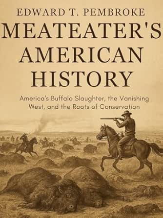 MeatEater's American History: America’s Buffalo Slaughter, the ...
