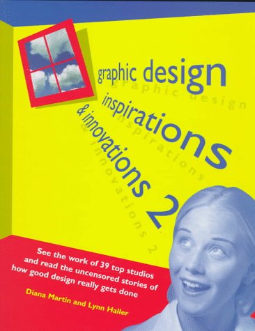Graphic Design: Inspirations And Innovations 2: Haller, Lynn ...