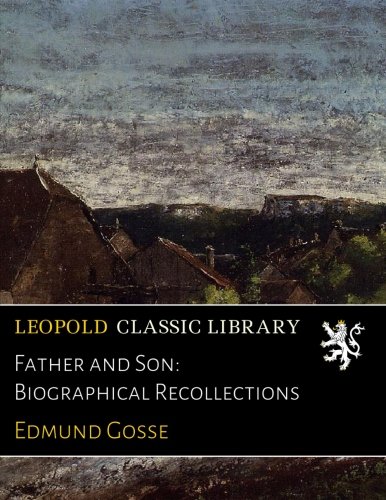 Father and Son: Biographical Recollections: Gosse, Edmund: Amazon.com ...