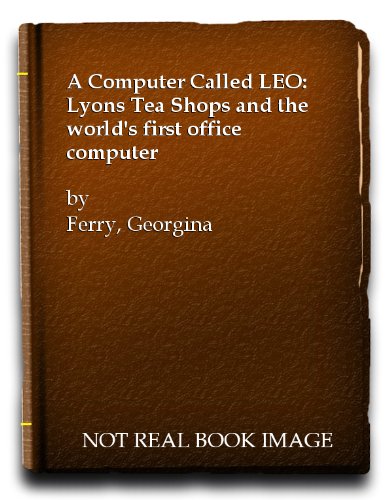 A Computer Called Leo : Lyons Tea Shops and the World's First Office ...