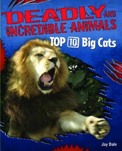 Top 10 Big Cats (Deadly and Incredible Animals): Dale, Jay ...