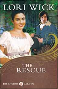 The Rescue (The English Garden Series #2): Wick, Lori: 9780736925303: Amazon.com: Books