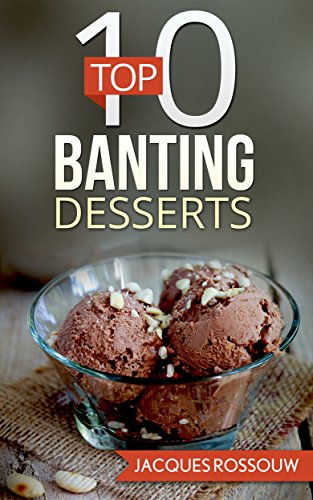 Top 10 Dessert Banting Recipes (Banting Recipes for the low carb ...