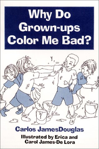 Why Do Grown-Ups Color Me Bad? : James-DeLora, Erica, James-DeLora ...
