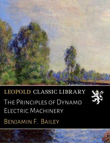 The Principles of Dynamo Electric Machinery: Bailey, Benjamin F ...