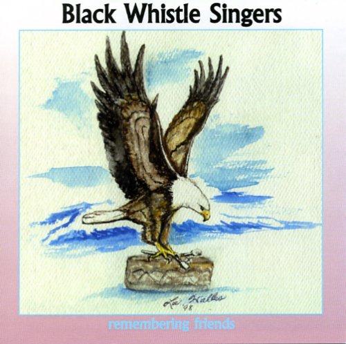 Remebering Friends: Black Whistle Singers, Black Whistle Singers ...
