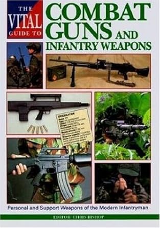The Vital Guide to Combat Guns and Infantry Weapons: Bishop, Chris ...