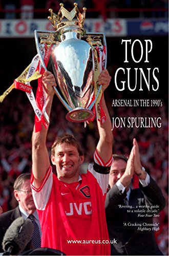 Top Guns: Arsenal in the 1990s eBook : Spurling, Jon: Amazon.co.uk ...