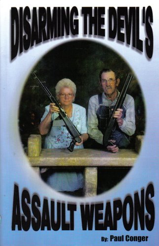 Disarming the Devil's Assualt Weapons: Paul Conger: 9780975361009 ...