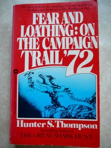Fear and Loathing: On the Campaign Trail '72: Dr. Hunter S. Thompson ...