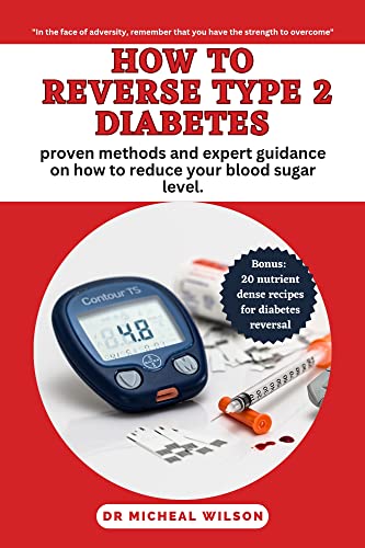 HOW TO REVERSE TYPE 2 DIABETES: proven methods and expert guidance on ...