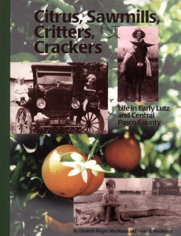 Citrus, Sawmills, Critters and Crackers: Life in Early Lutz and Central ...