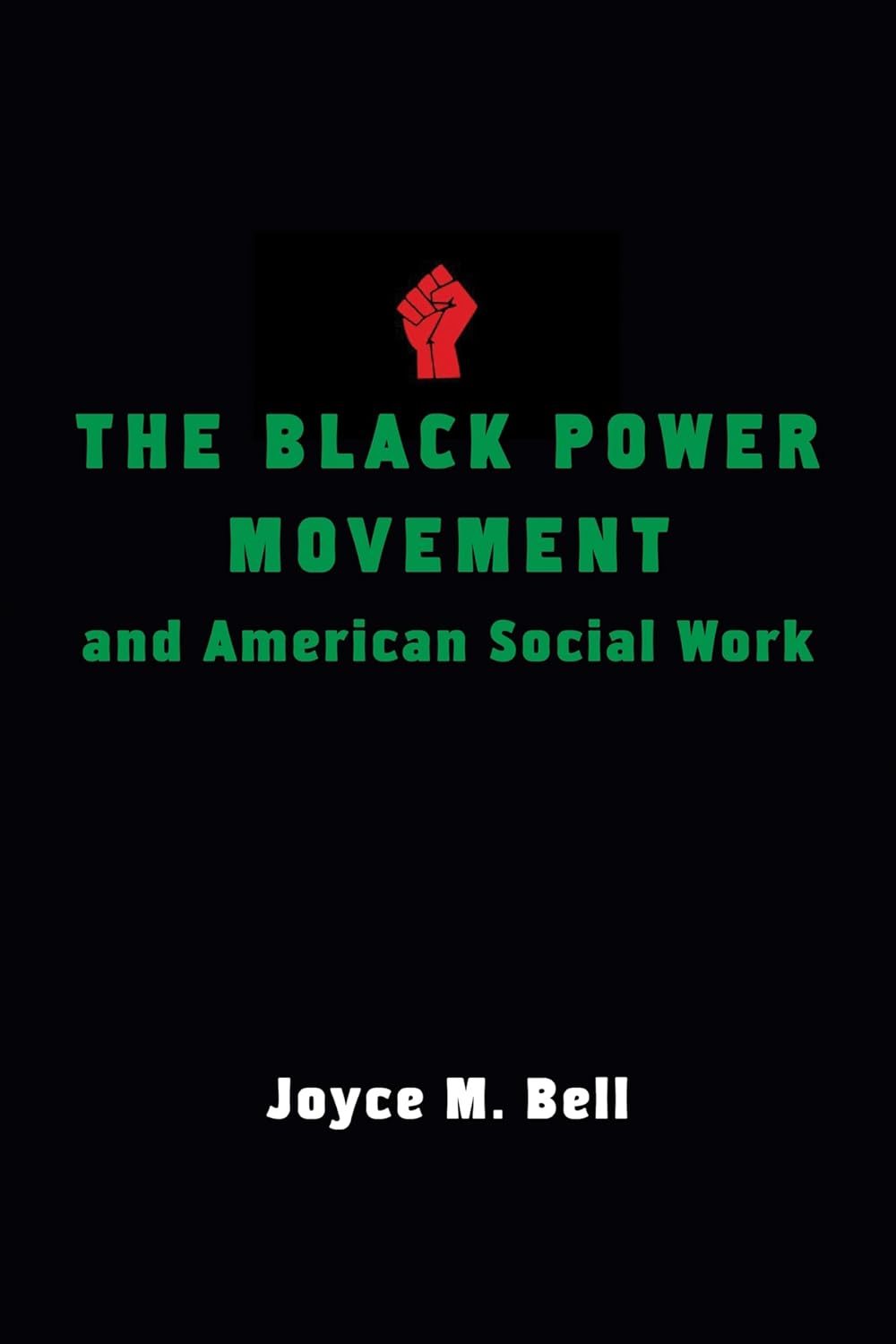 The Black Power Movement and American Social Work: Bell, Joyce ...