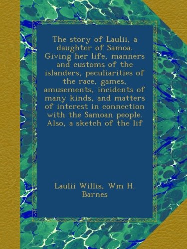 The story of Laulii, a daughter of Samoa. Giving her life, manners and ...