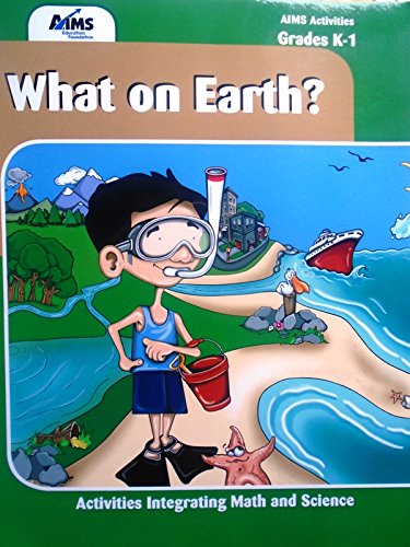 What on Earth? Aims Activities Grades K-1: AIMS Education Foundation ...