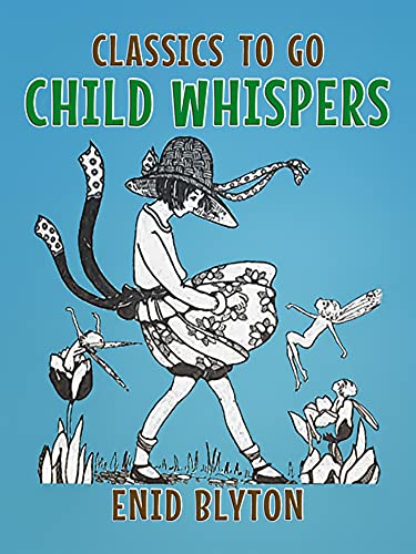 Child Whispers (Classics To Go) eBook : Blyton, Enid: Amazon.co.uk ...