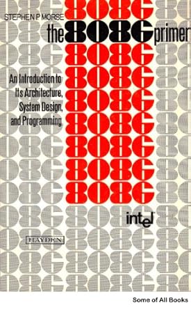 The 8086 primer: An introduction to its architecture, system design ...