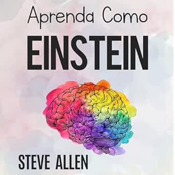 Aprenda como Einstein [Learn Like Einstein]: Técnicas de aprendizagem acelerada e leitura ...
