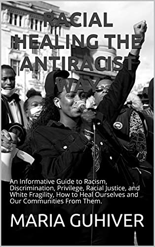 RACIAL HEALING THE ANTIRACIST WAY: An Informative Guide to Racism ...