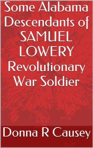 Revolutionary War Soldier Samuel Lowery had many descendants in Alabama ...