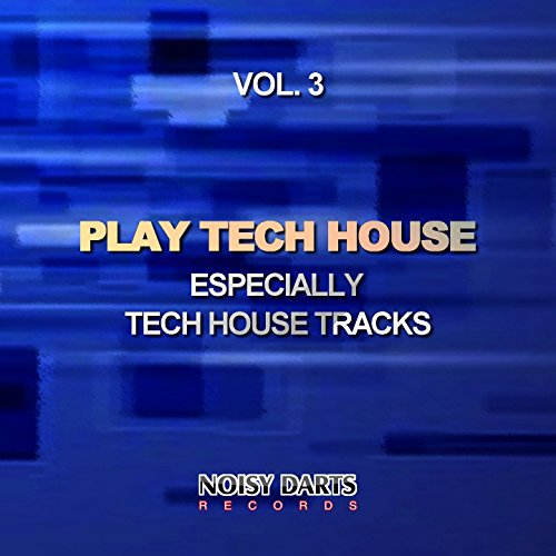 Play Play Tech House, Vol. 3 (Especially Tech House Tracks) by VARIOUS ...
