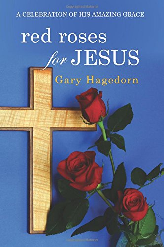 Red Roses for Jesus: Hagedorn, Gary: 9781936824458: Amazon.com: Books