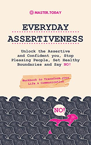 Amazon.com: Everyday Assertiveness: Unlock the Assertive and Confident you, Stop Pleasing People ...