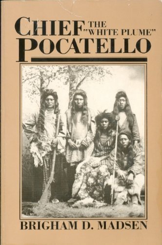 Chief Pocatello, the " White Plume" (Bonneville Books): Madsen, Brigham ...