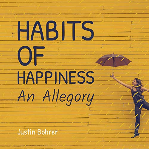 Habits of Happiness: An Allegory eBook : Bohrer, Justin: Amazon.in ...
